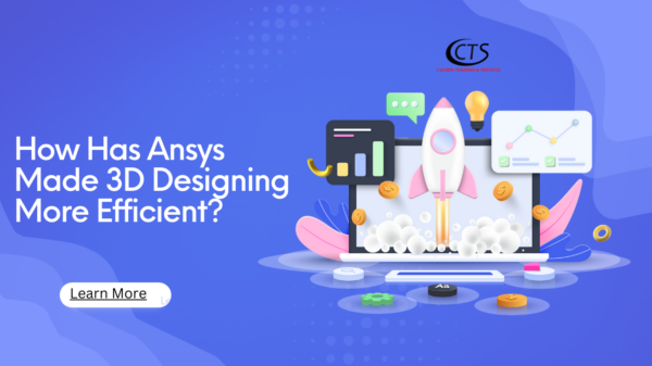 How Has Ansys Made 3D Designing More Efficient? - calibertrainingservices